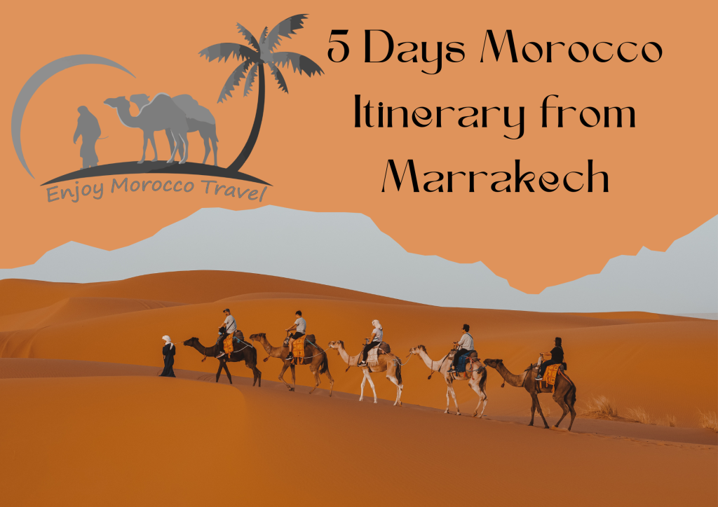 5 Days Morocco Itinerary from Marrakech - Enjoy Morocco Travel
